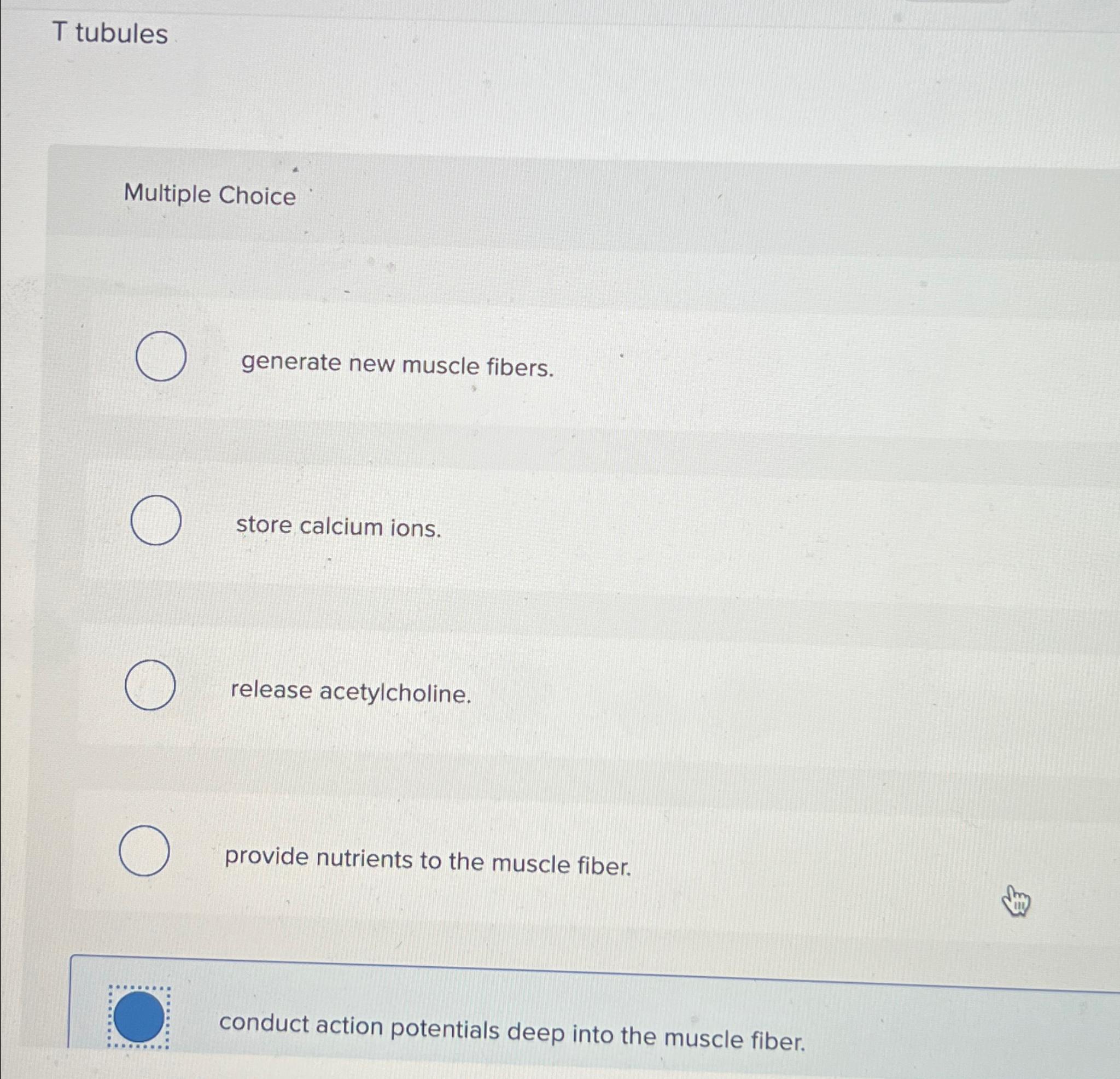 Solved T tubulesMultiple Choicegenerate new muscle | Chegg.com