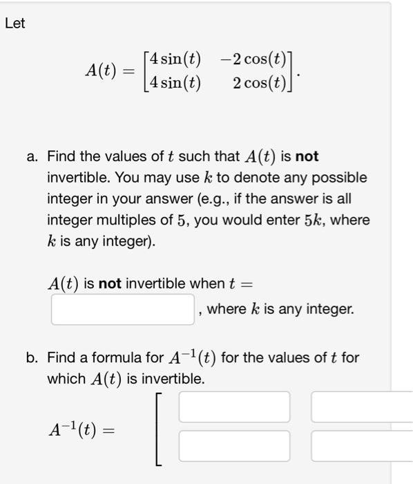 Solved A(t)=[4sin(t)4sin(t)−2cos(t)2cos(t)] a. Find the | Chegg.com