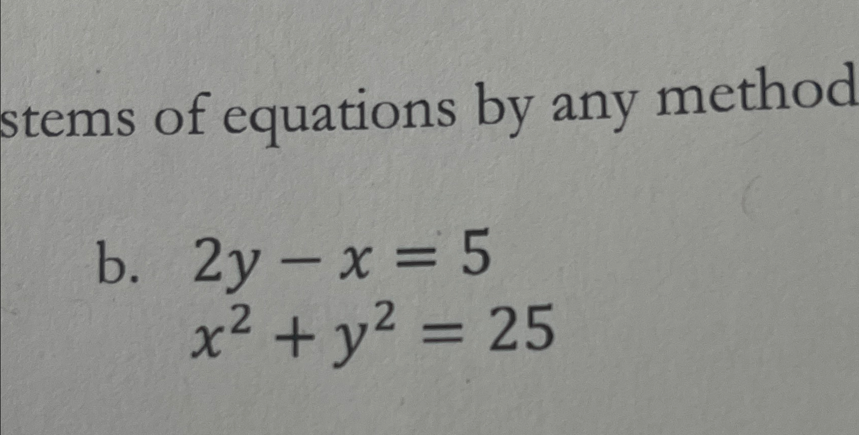 Solved stems of equations by any methodb.2y-x=5x2+y2=25 | Chegg.com