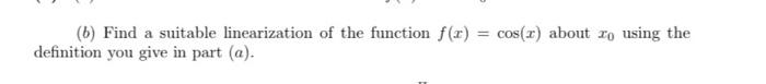 Solved (b) Find a suitable linearization of the function | Chegg.com