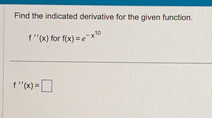 Solved Find the indicated derivative for the given function. | Chegg.com
