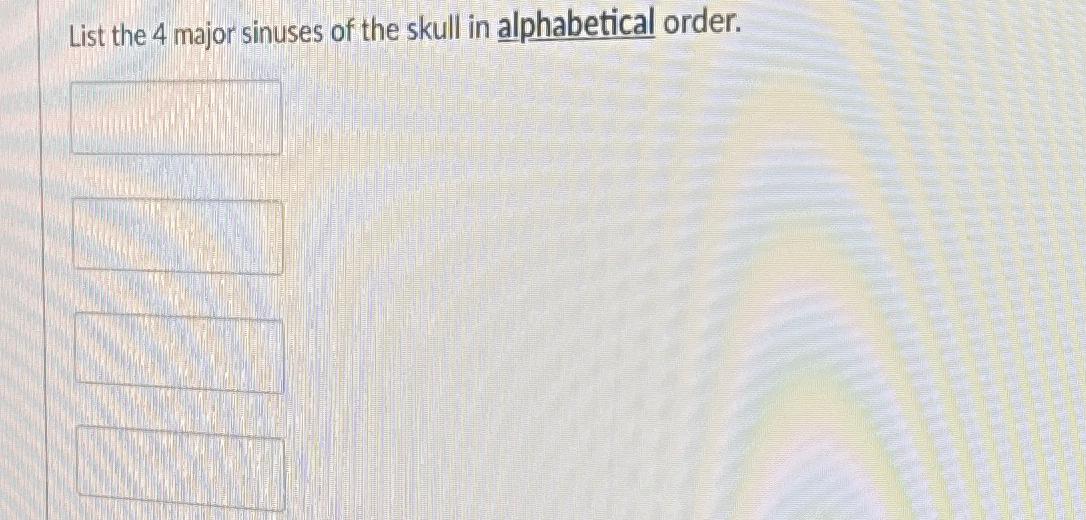 Solved List the 4 ﻿major sinuses of the skull in | Chegg.com