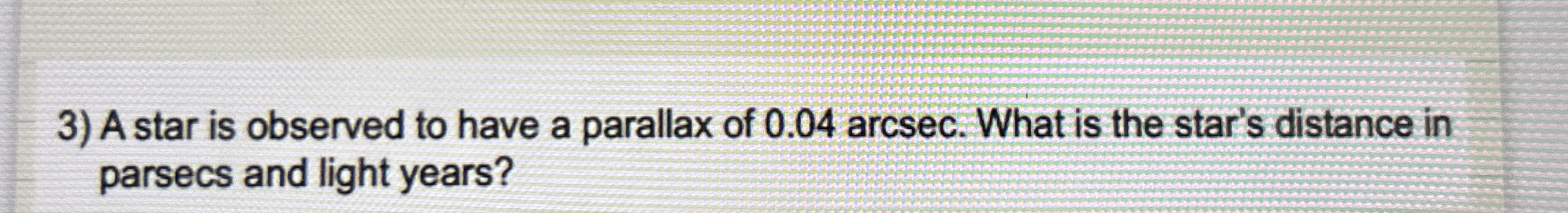 A star is observed to have a parallax of 0.04 | Chegg.com