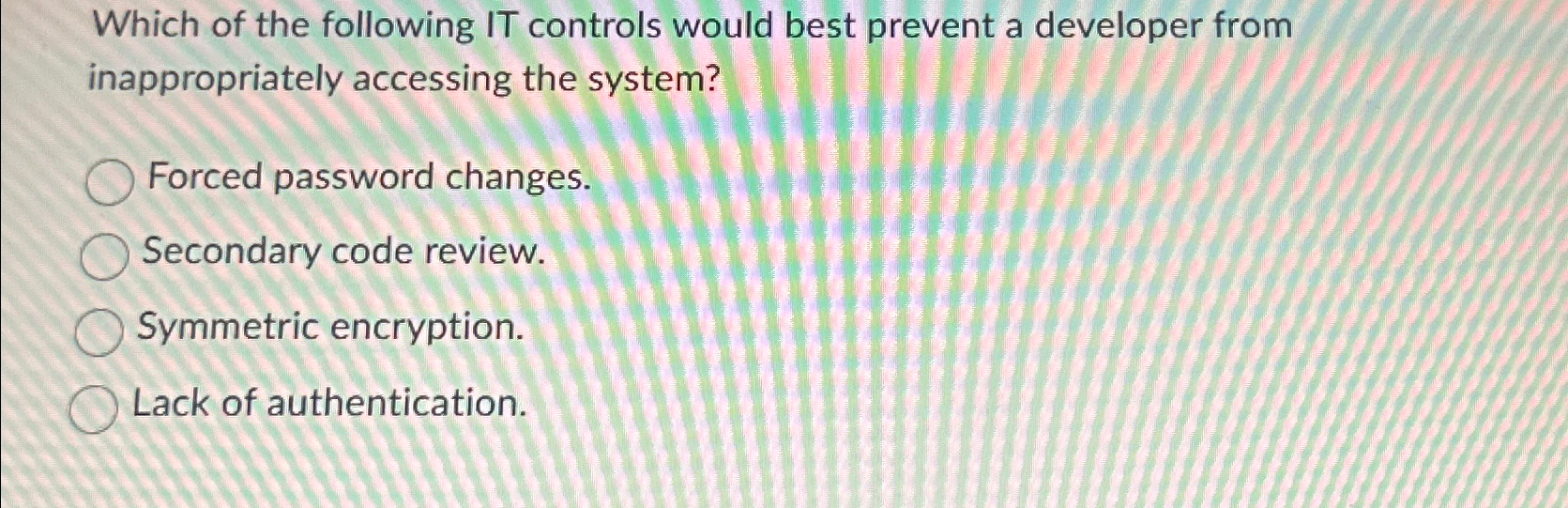 Solved Which of the following IT controls would best prevent | Chegg.com