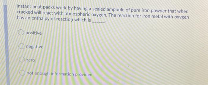 Solved Instant heat packs work by having a sealed ampoule of | Chegg.com