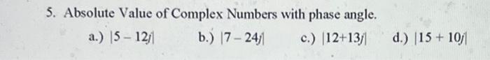 Solved 5. Absolute Value of Complex Numbers with phase | Chegg.com