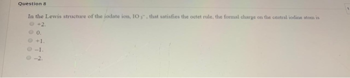 Solved Question 8 In the Lewis structure of the iodate ion, | Chegg.com