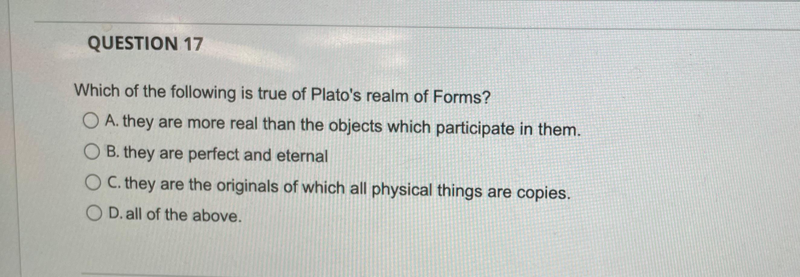 QUESTION 17Which of the following is true of Plato's | Chegg.com