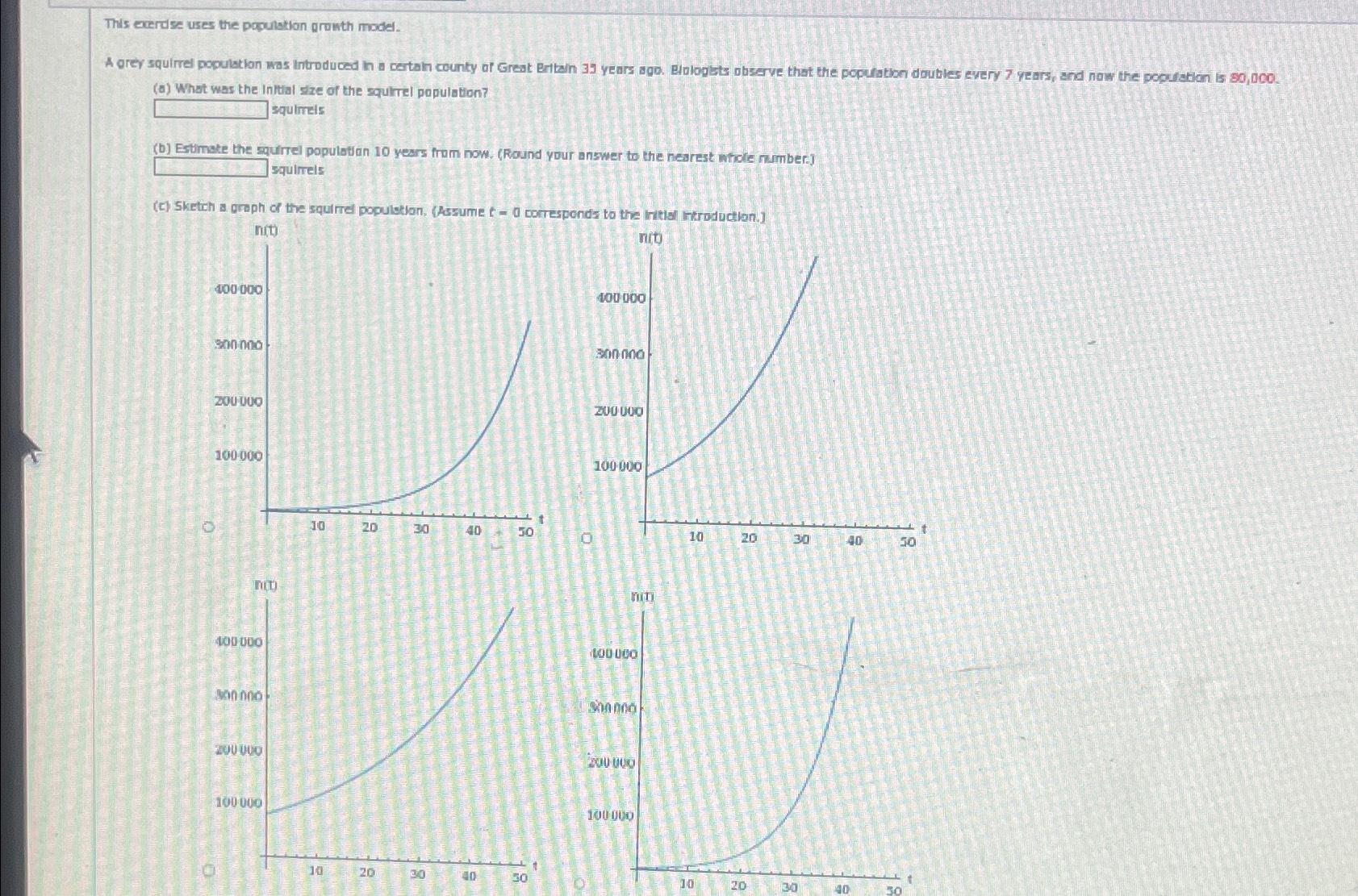Solved This exercise uses the population growth model.A grey | Chegg.com