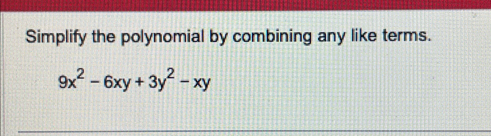 Solved Simplify the polynomial by combining any like | Chegg.com