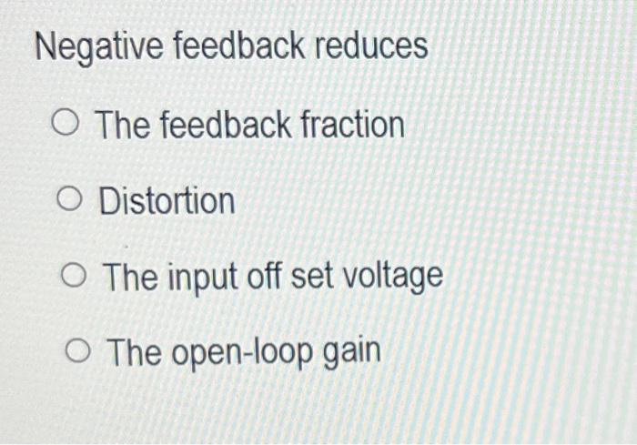 Solved Negative feedback reduces The feedback fraction | Chegg.com