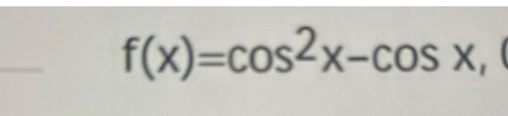 Solved f(x)=cos2x-cosx ﻿Critical point | Chegg.com