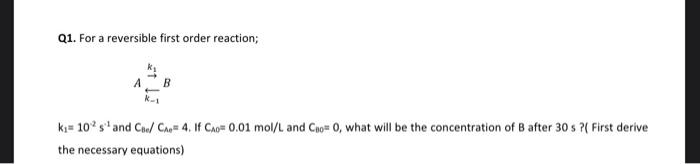 Solved Q1 For A Reversible First Order Reaction Ak−1→k1b