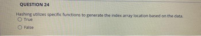 Solved QUESTION 24 Hashing utilizes specific functions to | Chegg.com
