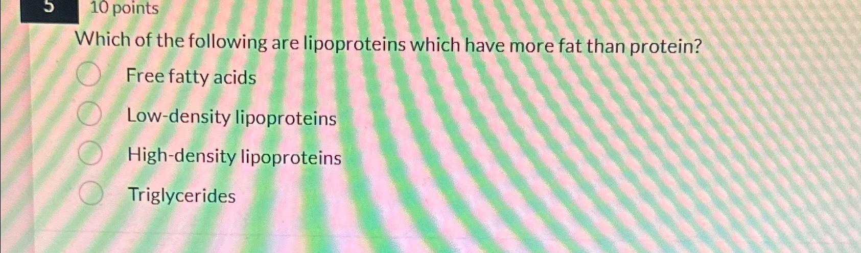 Solved 5,10 ﻿pointsWhich of the following are lipoproteins | Chegg.com