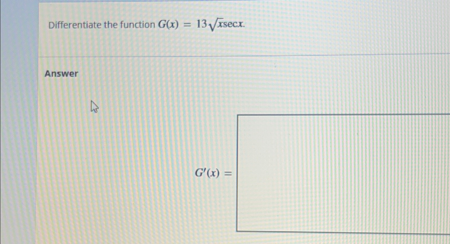 Solved Differentiate the function G(x)=13x2secx. | Chegg.com