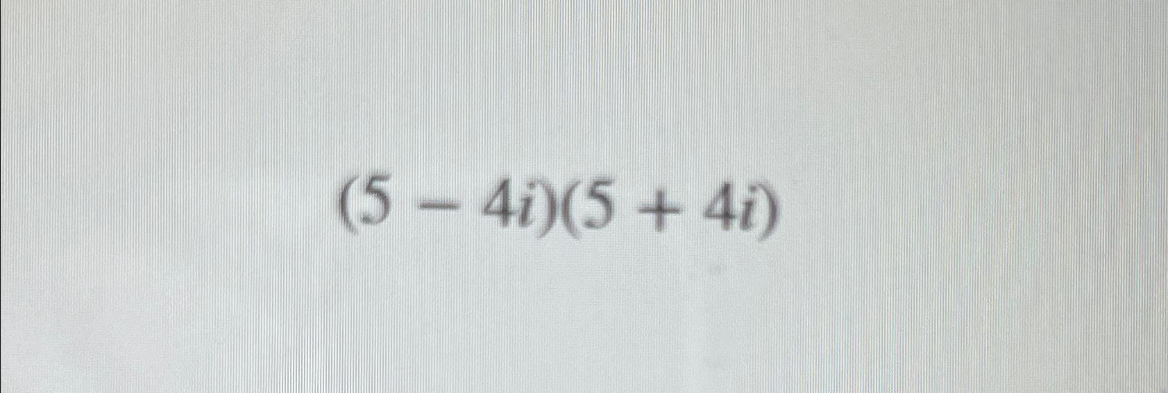 Solved (5-4i)(5+4i) | Chegg.com