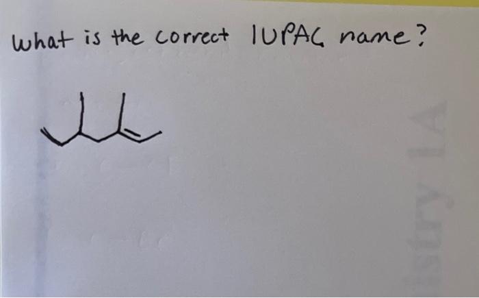 Solved What is the correct LUPAC name? | Chegg.com