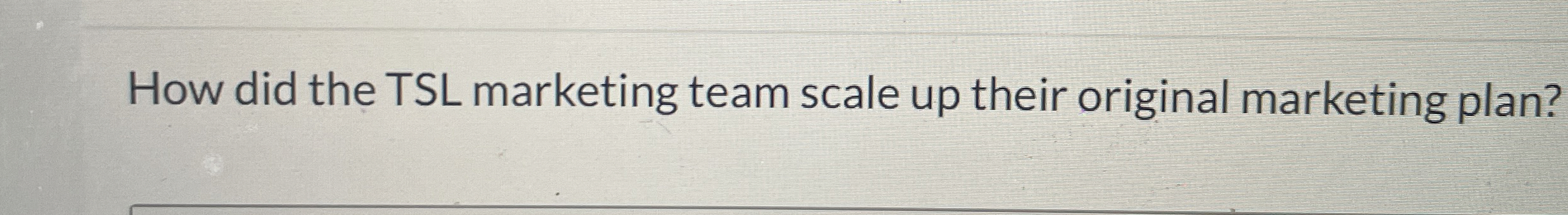Solved How did the TSL marketing team scale up their | Chegg.com