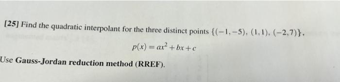 Solved (25) Find the quadratic interpolant for the three | Chegg.com