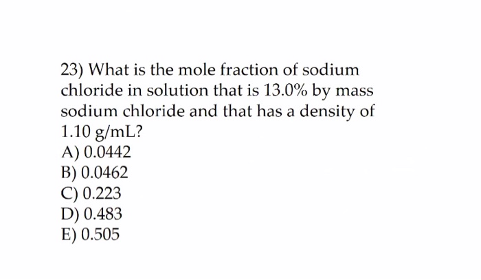Solved 23) What is the mole fraction of sodium chloride in | Chegg.com