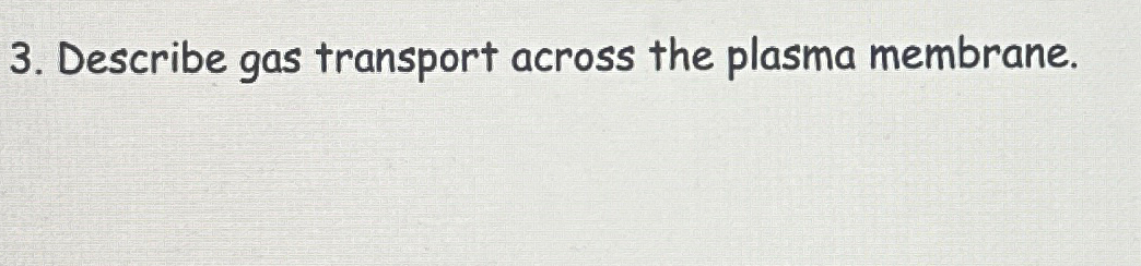 Solved Describe gas transport across the plasma membrane. | Chegg.com