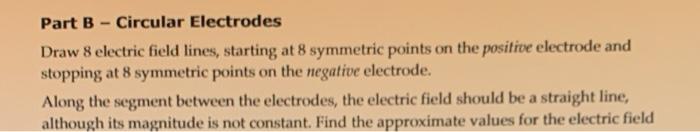 Solved Part B - Circular Electrodes Draw 8 electric field | Chegg.com