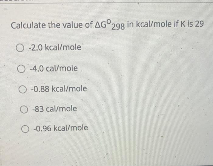 Solved Calculate the value of AG°298 in kcal/mole if K is 29 | Chegg.com
