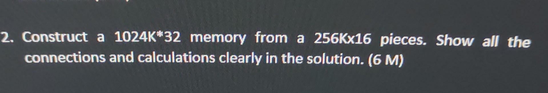 Solved Construct a 1024K*32 memory from a 256Kx16 pieces. | Chegg.com