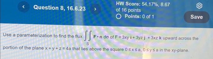 Solved Use a parameterization to find the flux ∬SF⋅ndσ of | Chegg.com