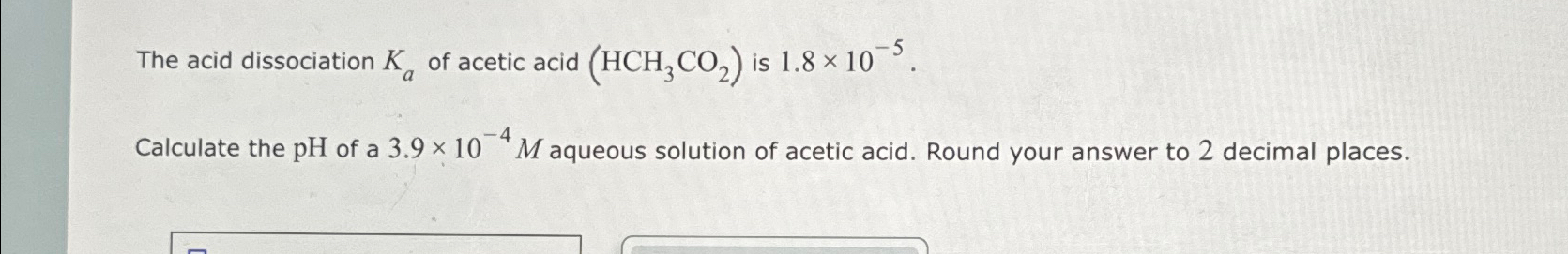 Solved The acid dissociation Ka ﻿of acetic acid (HCH3CO2) | Chegg.com