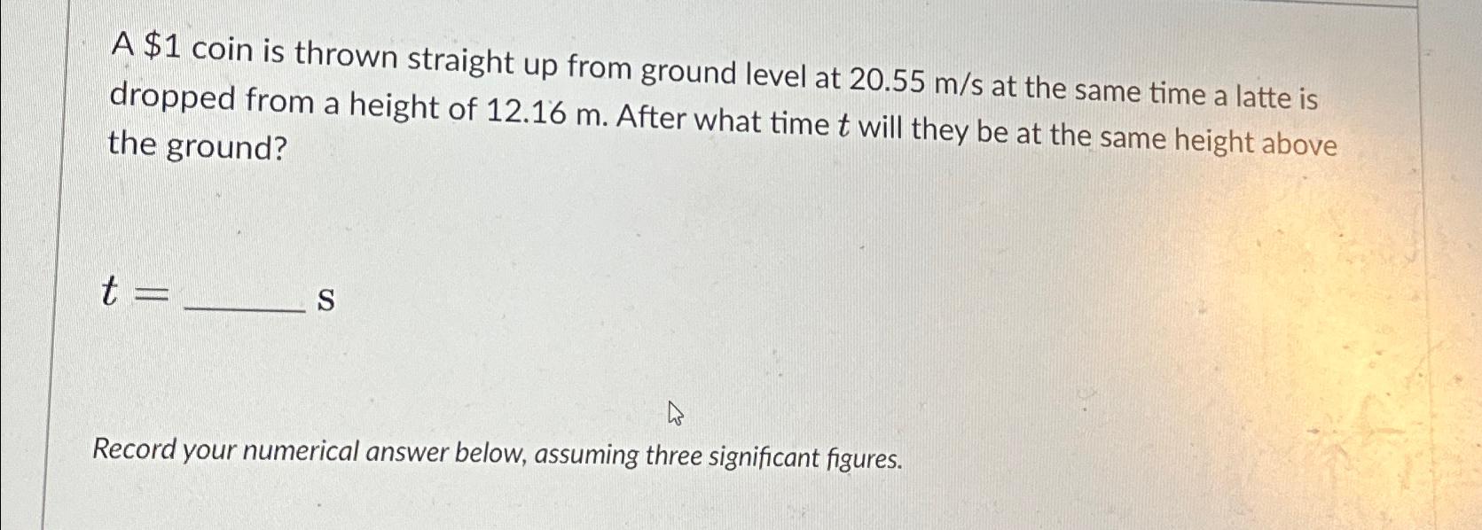 Solved A $1 ﻿coin is thrown straight up from ground level at | Chegg.com
