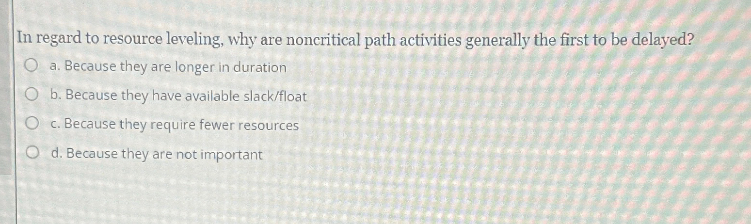 Solved In regard to resource leveling, why are noncritical | Chegg.com
