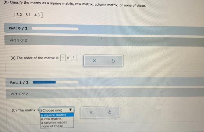 Solved (b) Classify the matrix as square matrix, row matrix, | Chegg.com