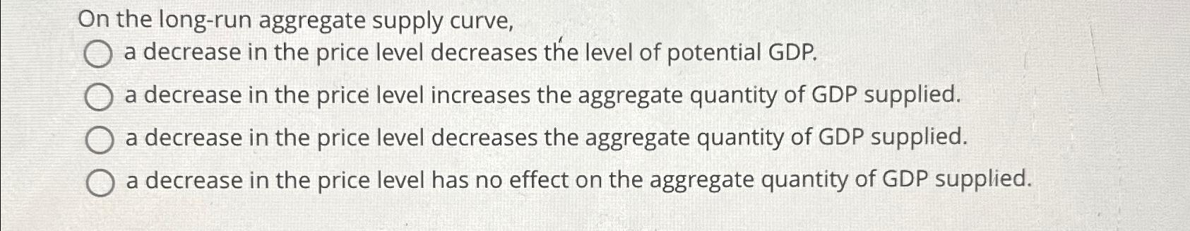 Solved On the long-run aggregate supply curve,a decrease in | Chegg.com