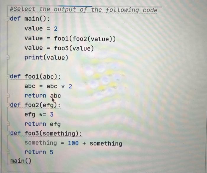 Solved \#Select the output of the following code def main(): | Chegg.com