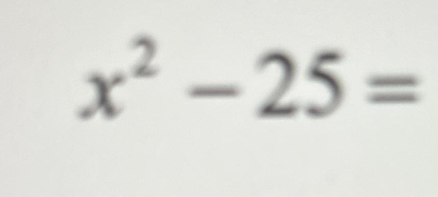 Solved x2-25= | Chegg.com