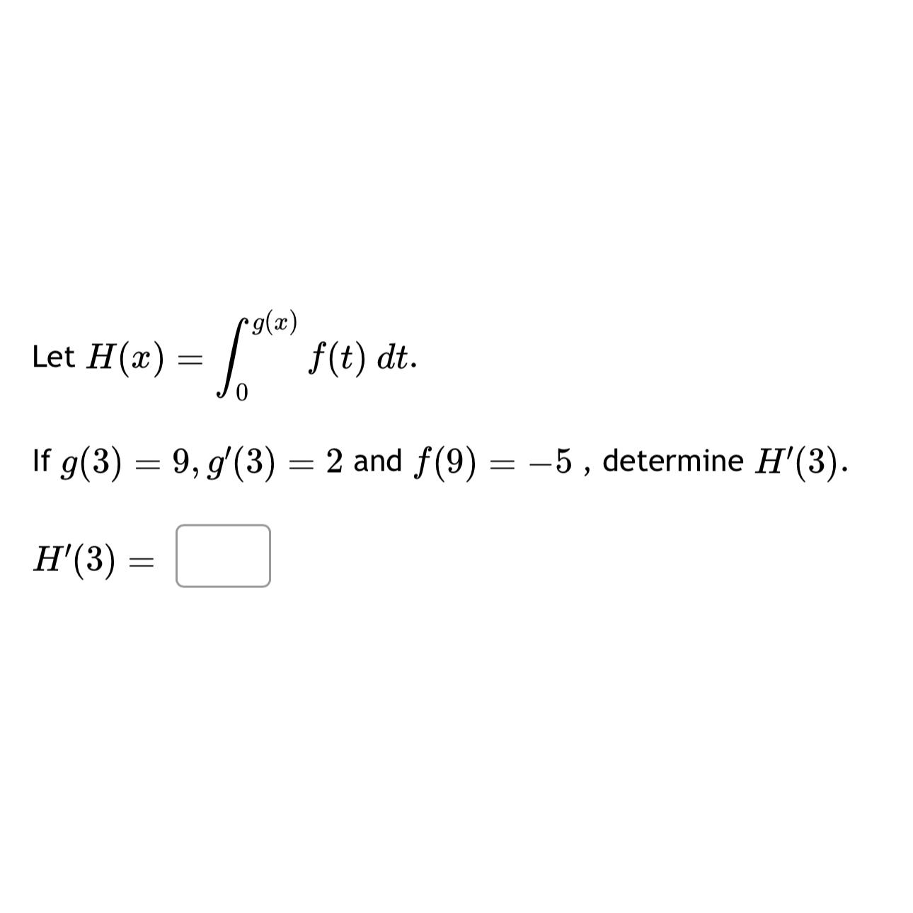 Solved Let H(x)=∫0g(x)f(t)dt.If g(3)=9,g'(3)=2 ﻿and f(9)=-5, | Chegg.com