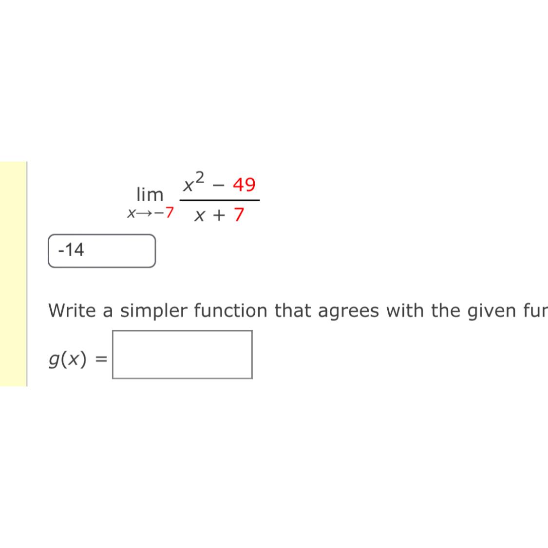 Solved limx→-7x2-49x+7Write a simpler function that agrees | Chegg.com