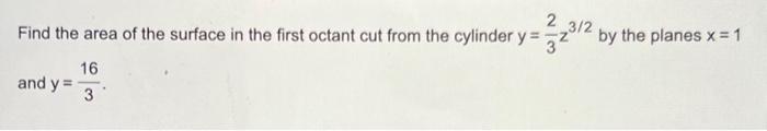 Solved Find the area of the surface in the first octant cut | Chegg.com