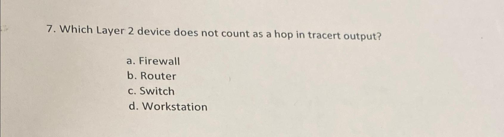Solved Which Layer 2 ﻿device does not count as a hop in | Chegg.com