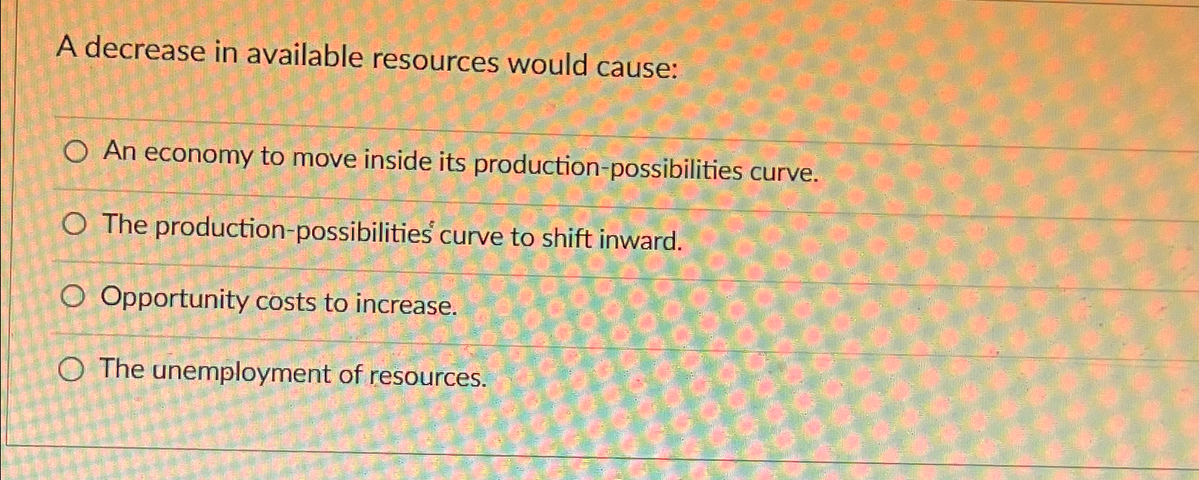 Solved A decrease in available resources would cause:An | Chegg.com
