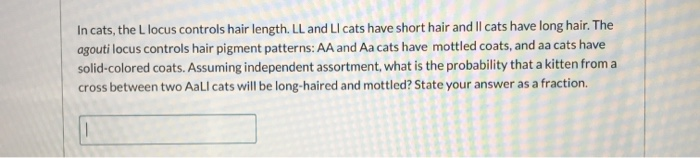 Solved In cats, the L locus controls hair length. LL and Ll | Chegg.com