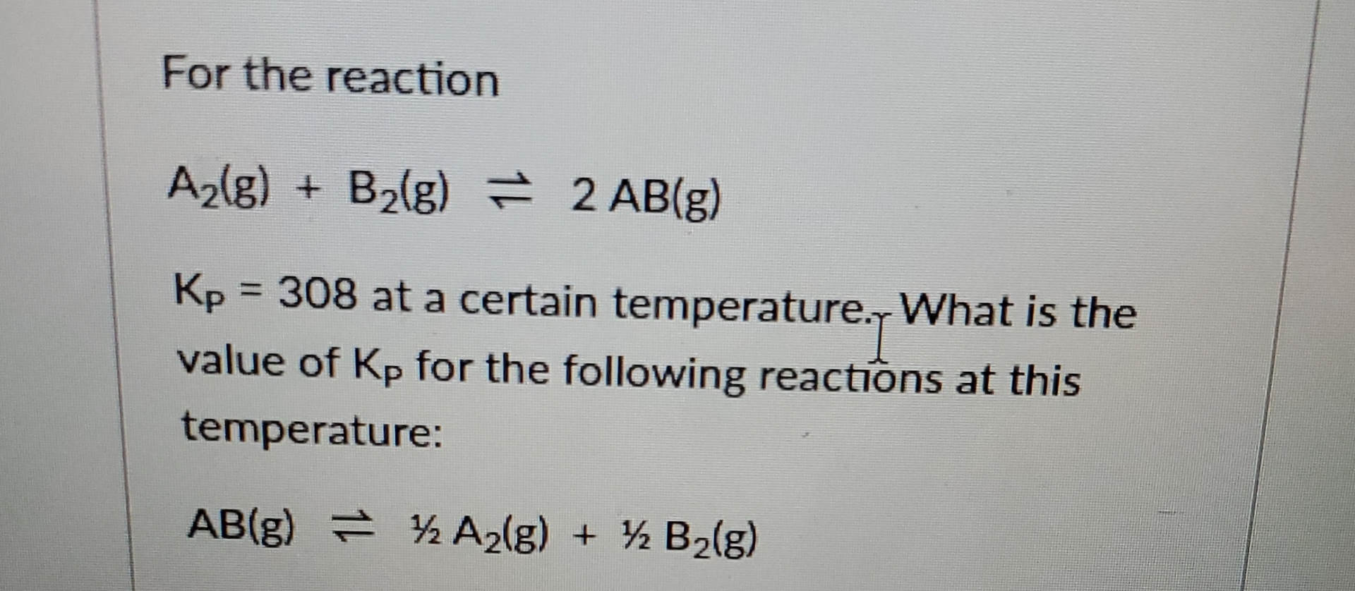 Solved For the reactionA2(g)+B2(g)⇌2AB(g)KP=308 ﻿at a | Chegg.com