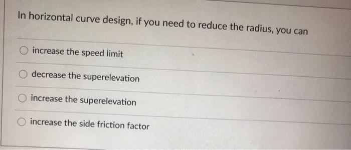 Solved In horizontal curve design, if you need to reduce the | Chegg.com