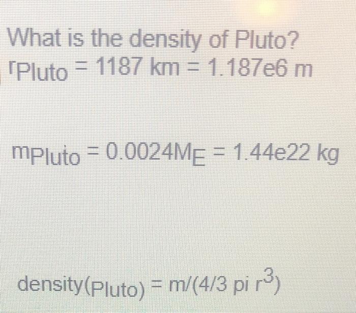 Solved What is the density of Pluto? TPluto = 1187 km = | Chegg.com