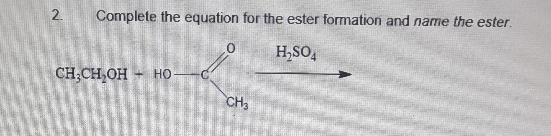 Solved 2. Complete the equation for the ester formation and | Chegg.com