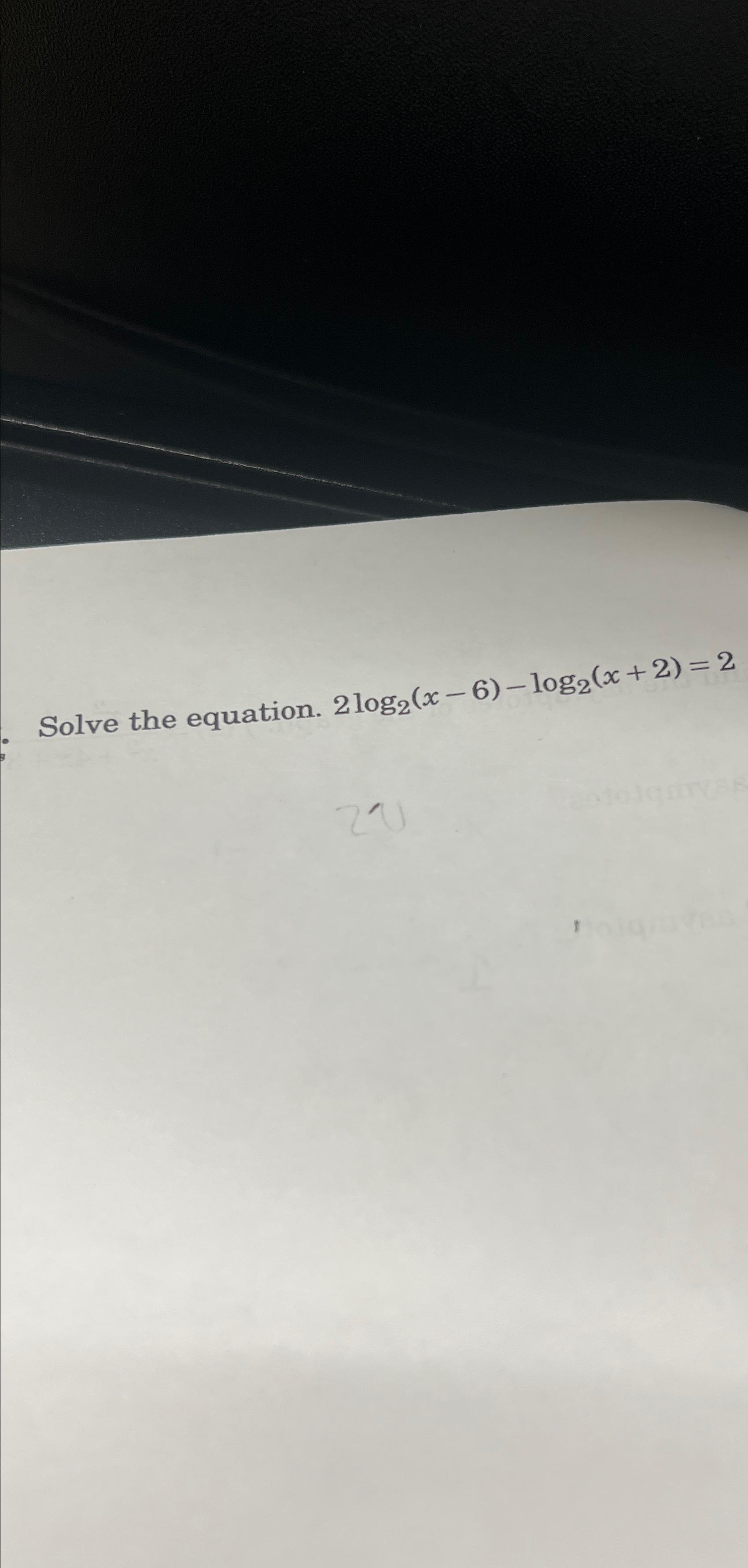 Solved Solve the equation. 2log2(x-6)-log2(x+2)=2 | Chegg.com