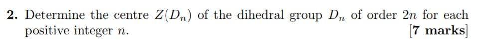 Solved 2. Determine the centre Z(Dn) of the dihedral group | Chegg.com