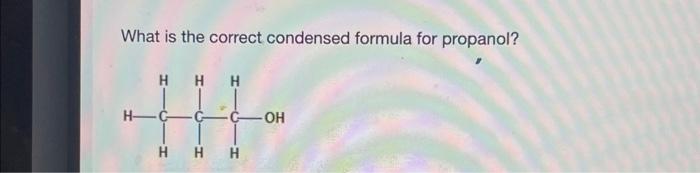 Solved What is the correct condensed formula for propanol? | Chegg.com